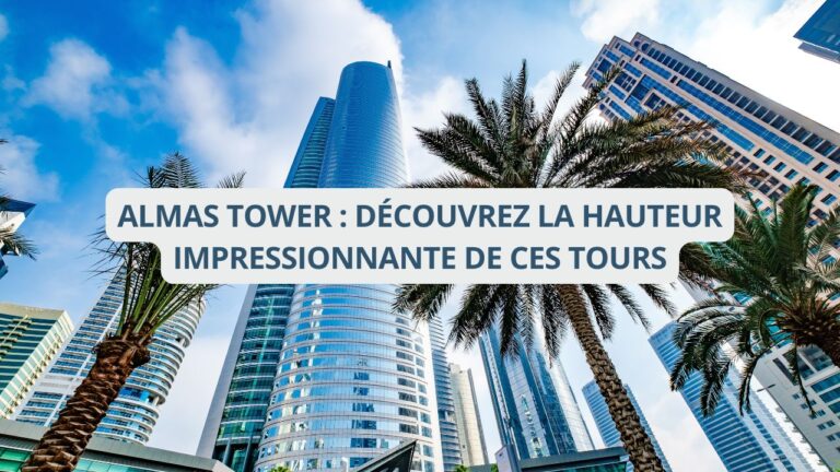 Almas Tower : Découvrez la hauteur impressionnante de cette merveille ...